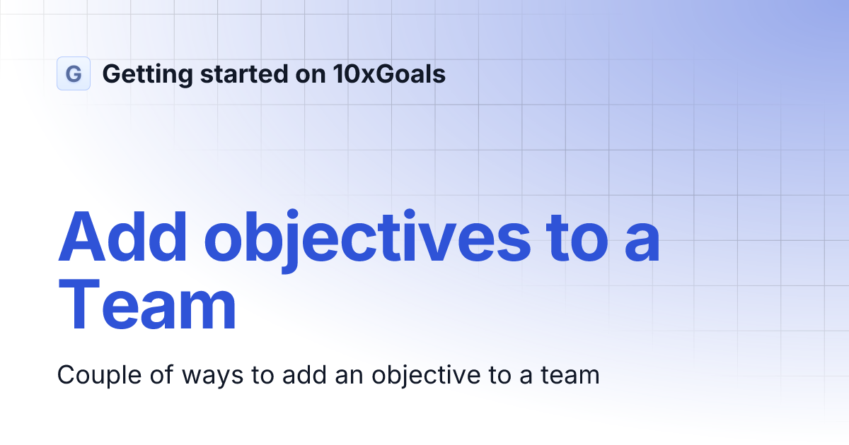 Add objectives to a Team | Getting started on 10xGoals