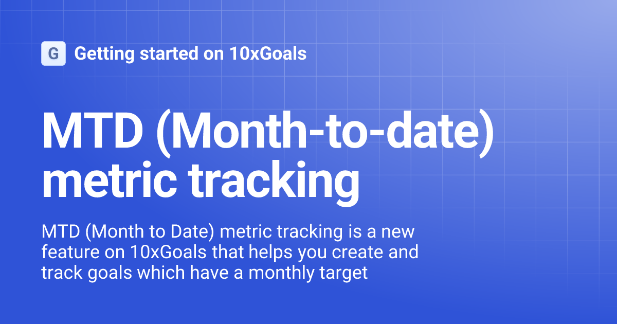 MTD (Month-to-date) metric tracking | Getting started on 10xGoals