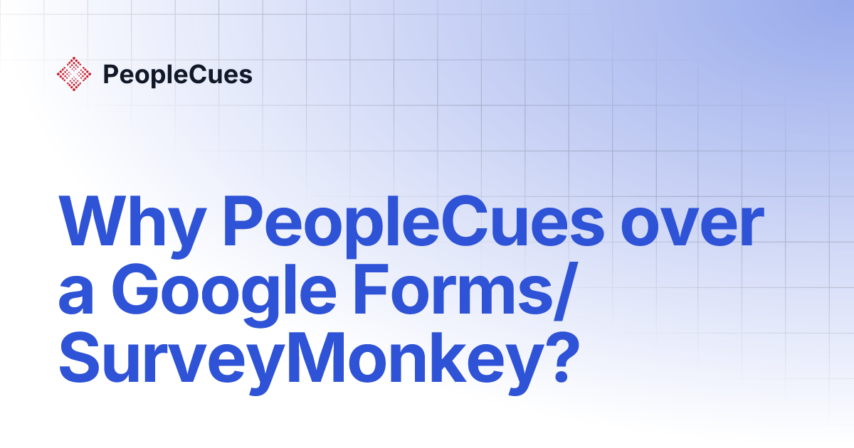 Why PeopleCues over a Google Forms/ SurveyMonkey? | PeopleCues
